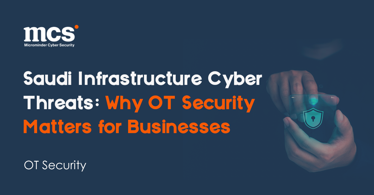 Saudi Infrastructure Cyber Threats: Why OT Security Matters for Businesses | Microminder Cyber ...